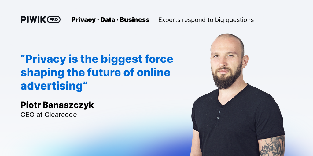 Piotr Banaszczyk: Privacy is the biggest force shaping the future of ...